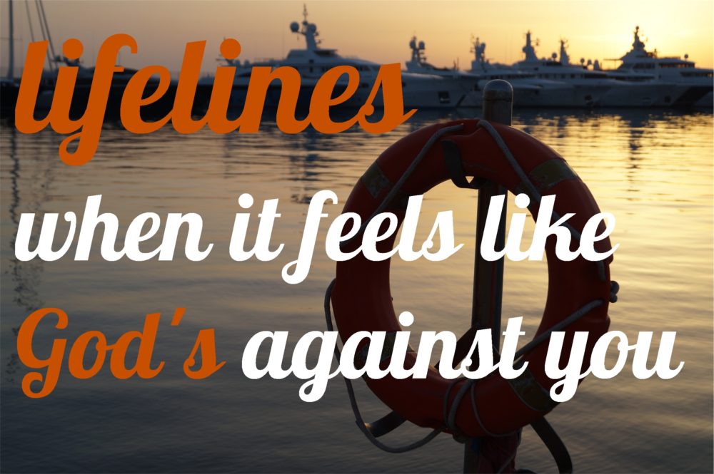 6 Lifelines for the Season When It Feels Like God's Against You - THE ...
